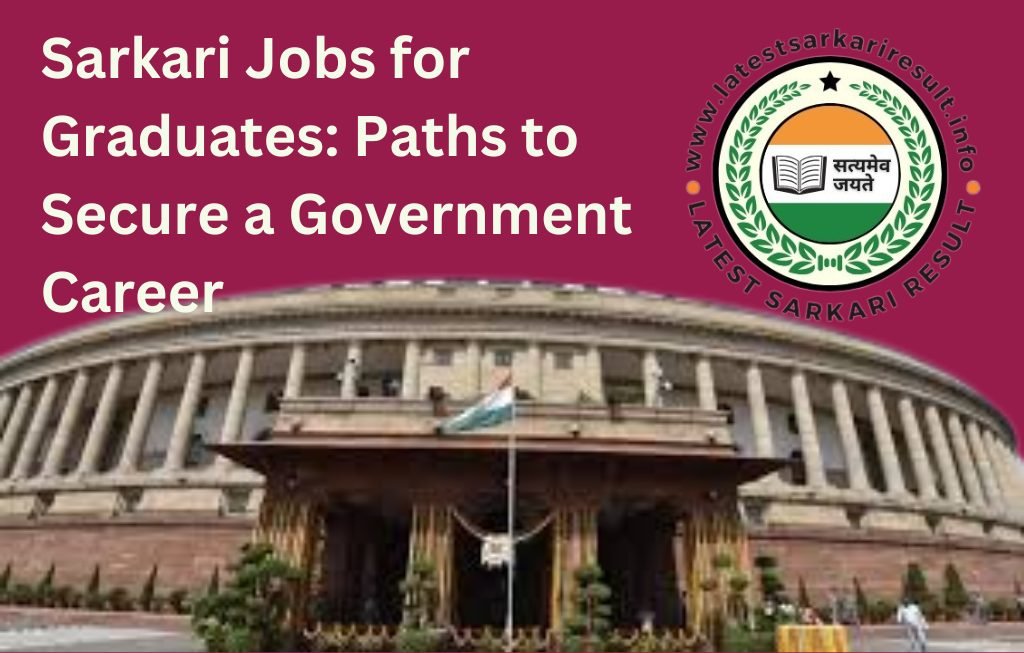 Sarkari Jobs for Graduates: Paths to Secure a Government Career ...