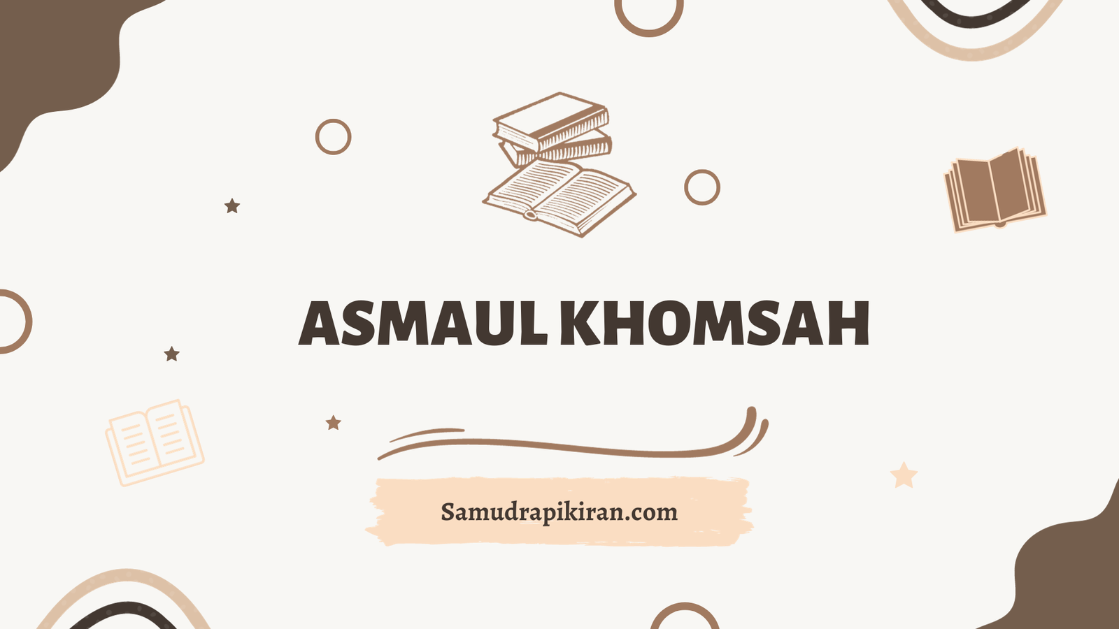 Asmaul Khomsah dan Contohnya, Berikut Penjelasannya! - Samudrapikiran.com